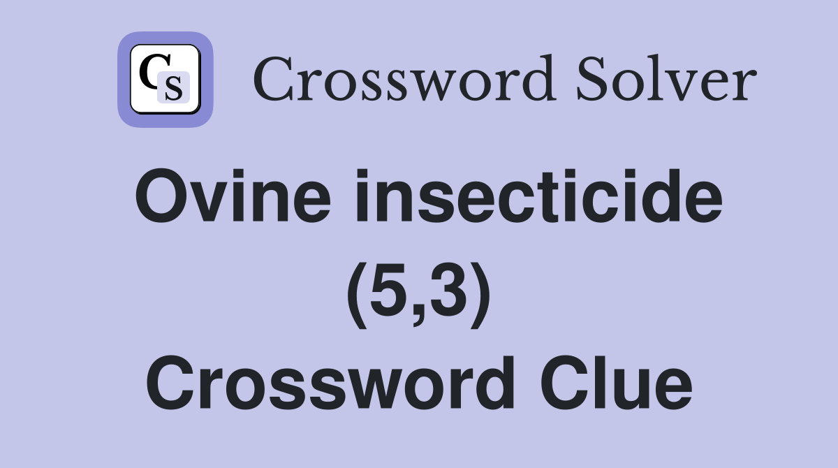 Ovine Insecticide 5 3 Crossword Clue Answers Crossword Solver